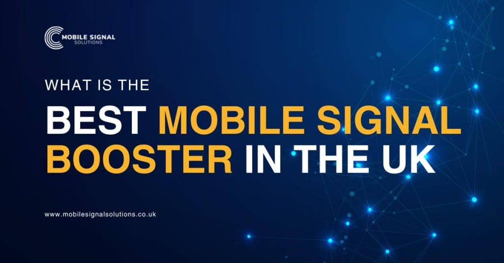 What Is The Best Signal Booster Brand In The UK | Mobile Signal Solutions